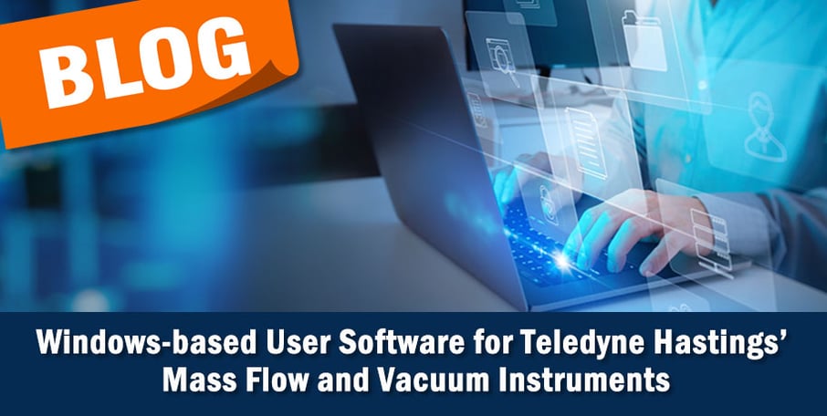 Windows-based User Software for Teledyne Hastings’ Mass Flow and Vacuum ...